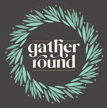 "Gather Round" December 14 - KOGT